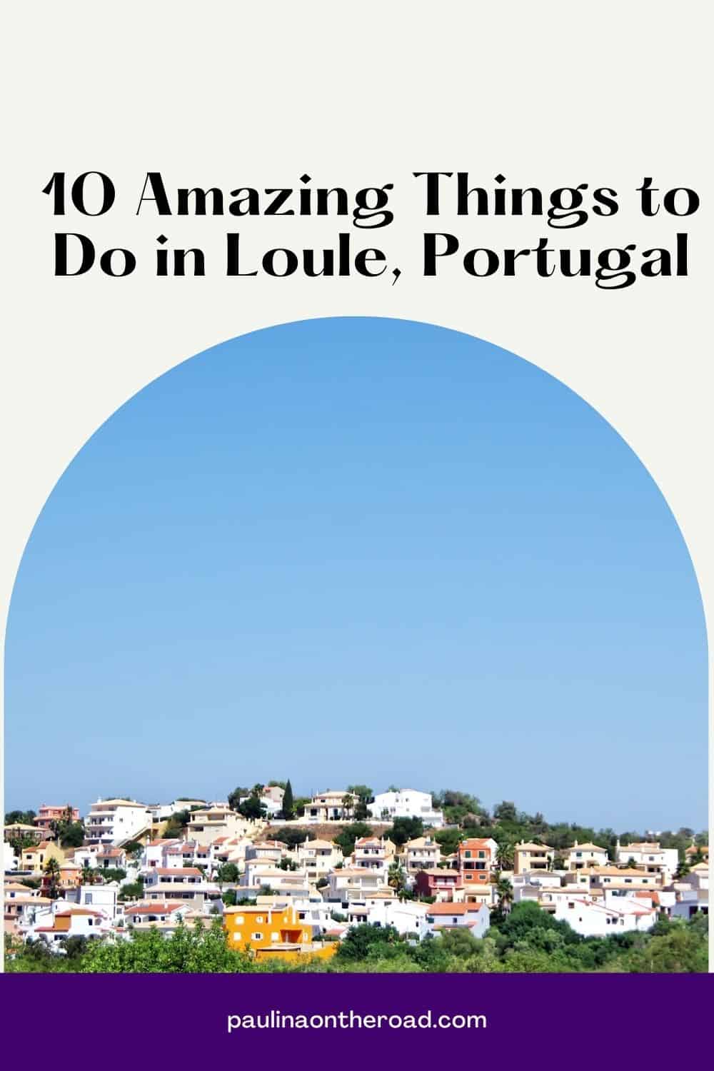 10 Amazing Things to do in Loule, Portugal - Paulina on the road